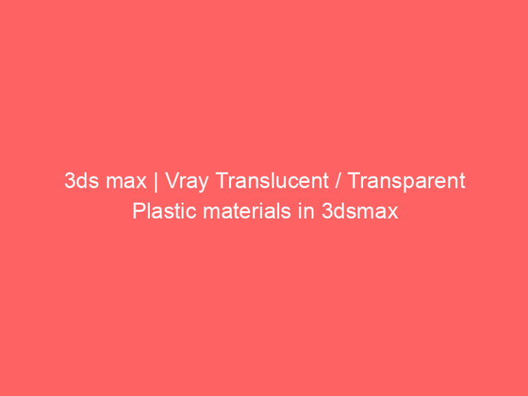 3ds max | Vray Translucent / Transparent Plastic materials in 3dsmax ...